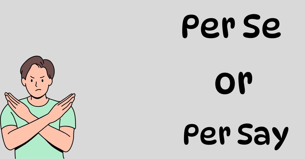 Per Se or Per Say: What’s the Difference?
