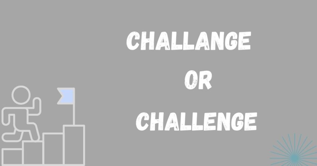Challange or Challenge: What’s The Difference?