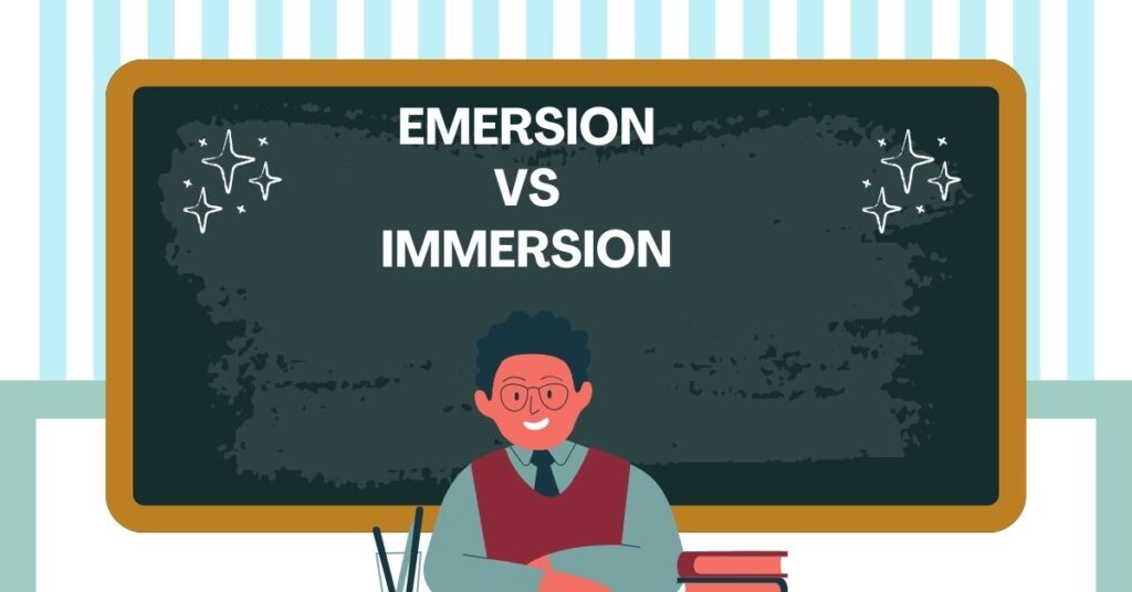 Emersion vs Immersion: What’s The Difference?