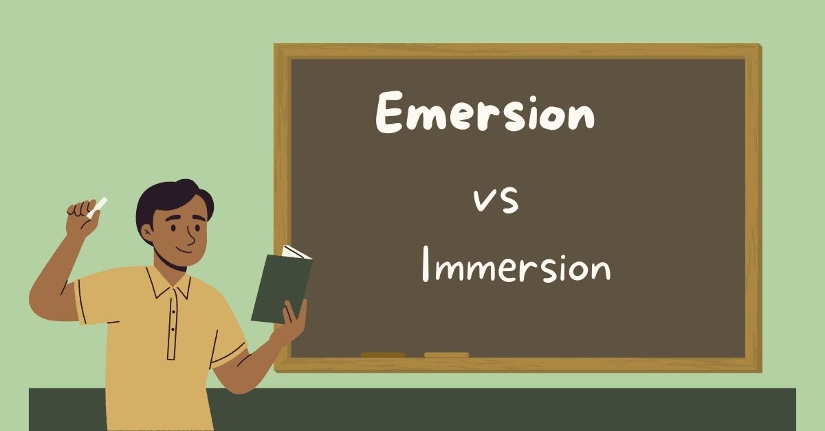 Emersion vs Immersion: What’s The Difference?