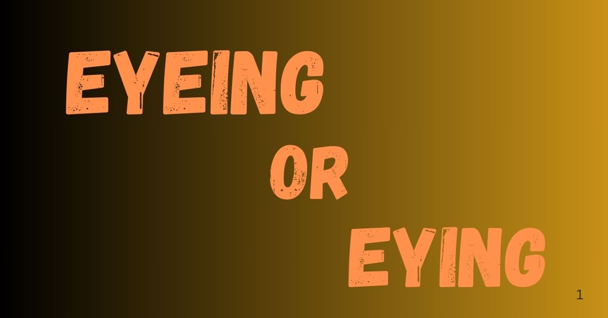 Eyeing or Eying: What’s the Difference?