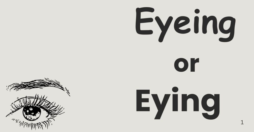 Eyeing or Eying: What’s the Difference?